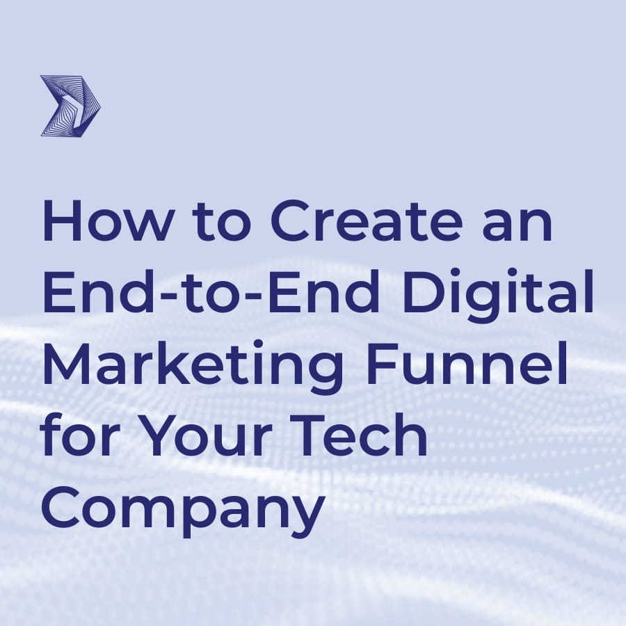 Build a Digital Marketing Funnel for Your Tech Company | Dynamic Tech Media